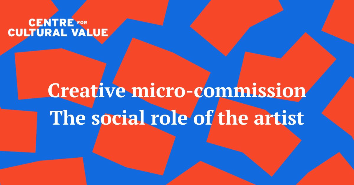 Opportunity for artists - creative micro-commission - Centre for Cultural Value